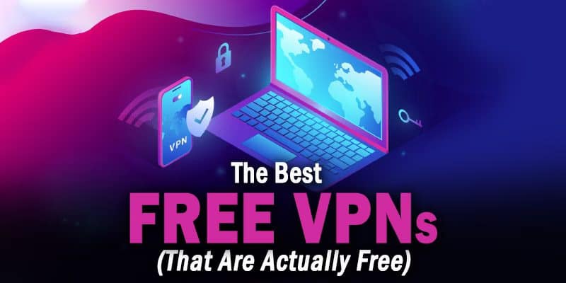 8 Best Free VPNs | Safe, Secure, Risk-Free